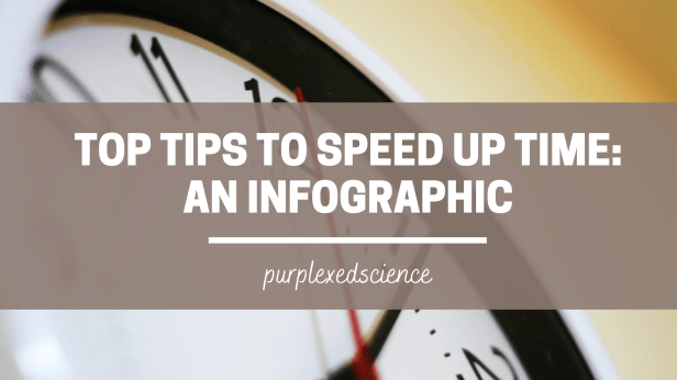 Top Tips To Speed Up Time: An Infographic – purplexed science