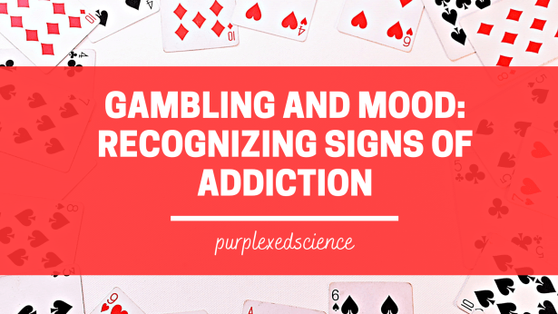 Gambling and Mood: Recognizing Signs of Addiction – purplexed science
